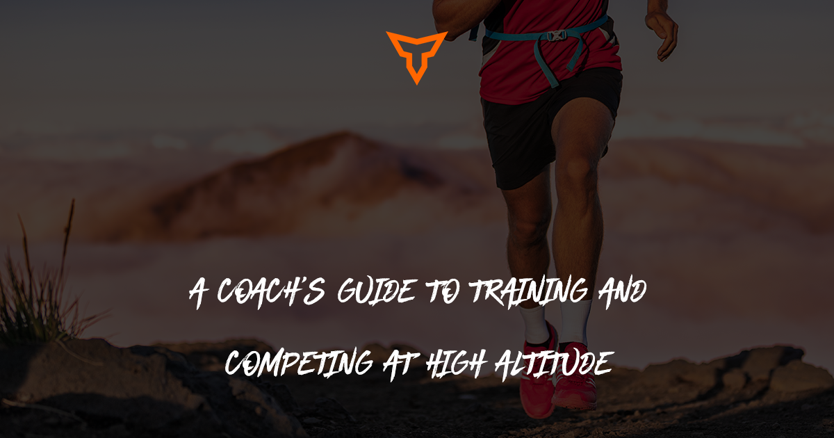 A Coach's Guide to Training and Competing at High Altitude